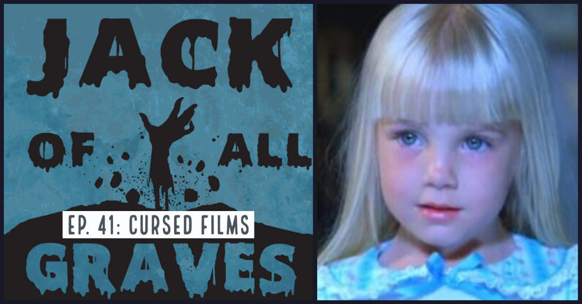 Ep. 41: Cursed Films – Jack of All Graves