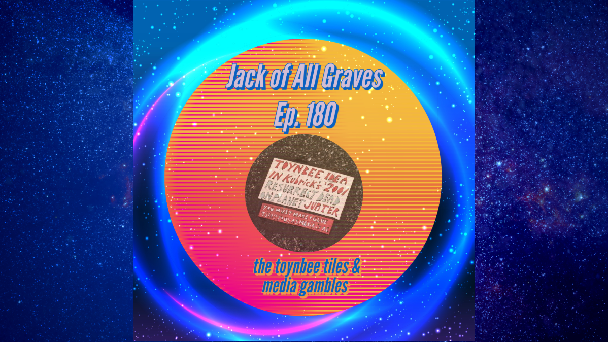 Ep. 180: The Toynbee Tiles & Media Gambles – Jack of All Graves